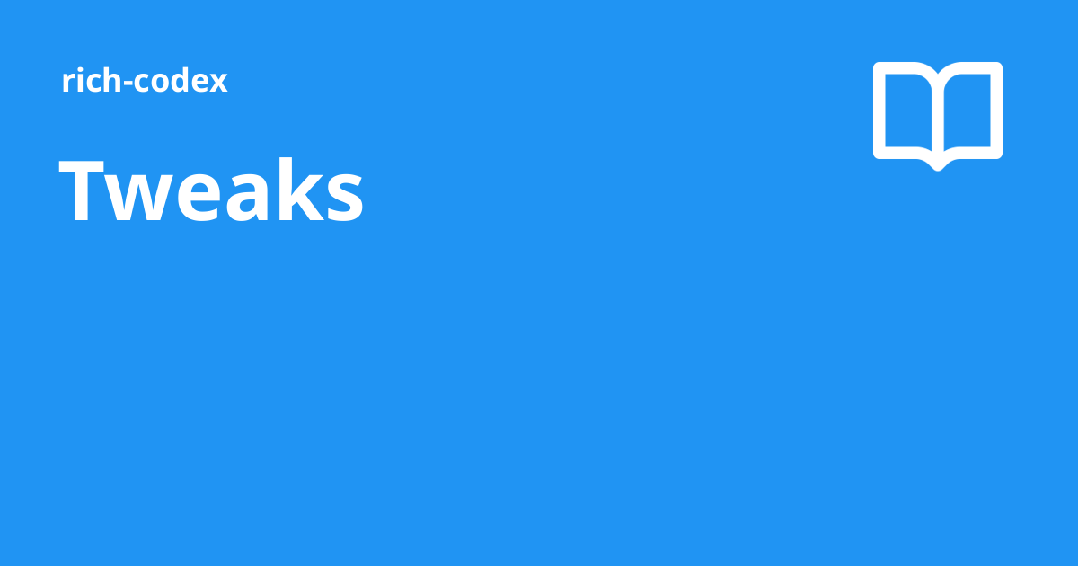 Tweaks - rich-codex